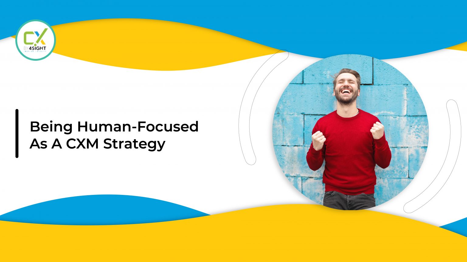 Being human-focused as a CXM strategy – 4SiGHT CX